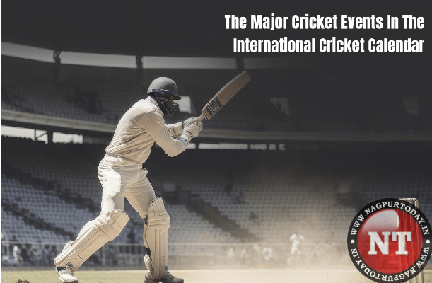 The Major Cricket Events In The International Cricket Calendar